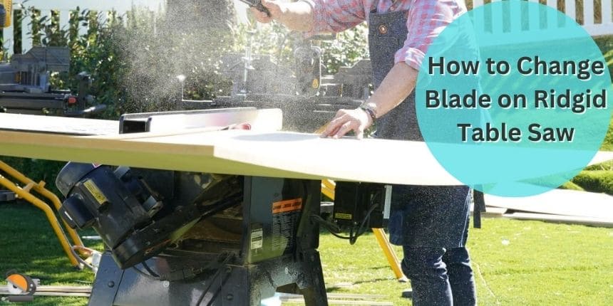 How to Change Blade on Ridgid Table Saw - Quick Tips To Mastering ...